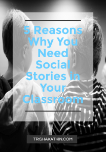 5 Reasons Why You Need Social Stories in Your Classroom - Kerry Magro